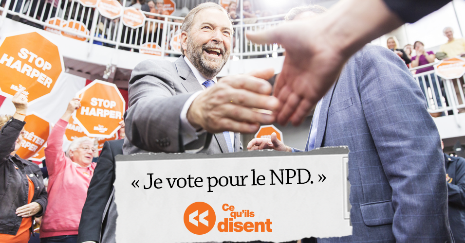 CE QU’ILS DISENT : « Je vote pour le NPD. » « Canada's NDP